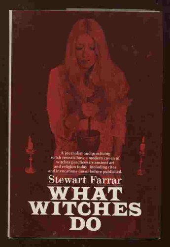 What Witches Do - The Modern Coven Revealed: Farrar, Stewart: Amazon ...