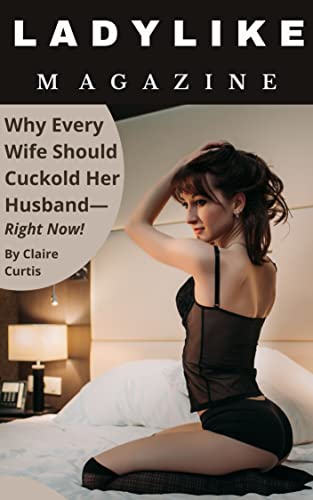Ladylike Magazine: Why Every Wife Should Cuckold Her Husband—Right Now! (English Edition) eBook ...