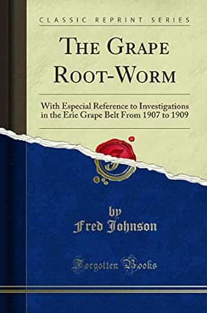 The Grape Root-Worm: With Especial Reference to Investigations in the ...
