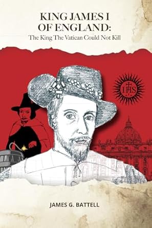 King James I of England | The King The Vatican Could Not Kill: Battell ...