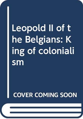 Leopold II of the Belgians: King of colonialism: Emerson, Barbara ...
