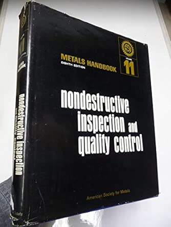 Metals Handbook, 8th Edition. Volume 11: Nondestructive Inspection and ...