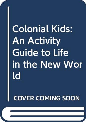 Colonial Kids: An Activity Guide to Life in the New World : Carlson ...