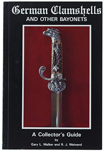 German clamshells and other bayonets: A collector's guide: Walker, Gary ...