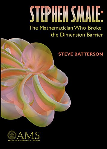 Steven Smale: The Mathematician Who Broke the Dimension Barrier: Steve ...