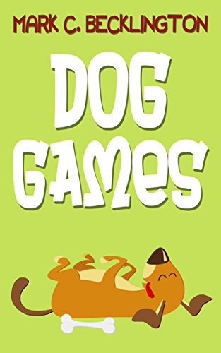 Dog Games: Fun Dog Games For First Time Dog Owners. Enjoy Great Bonding ...