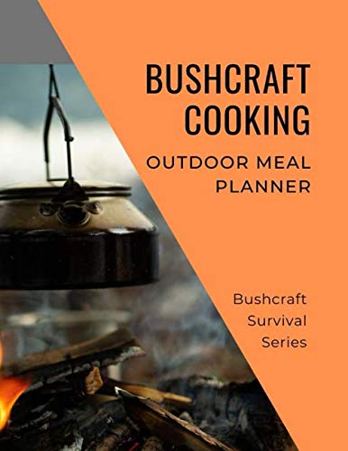 Bushcraft Cooking: Outdoor Meal Planner: Series, Bushcraft Survival ...