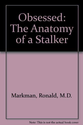 Obsessed: The Anatomy of a Stalker: Markman, Ronald, M.D., Labrecque ...