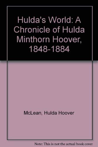 Hulda's World: A Chronicle of Hulda Minthorn Hoover, 1848-1884: McLean ...