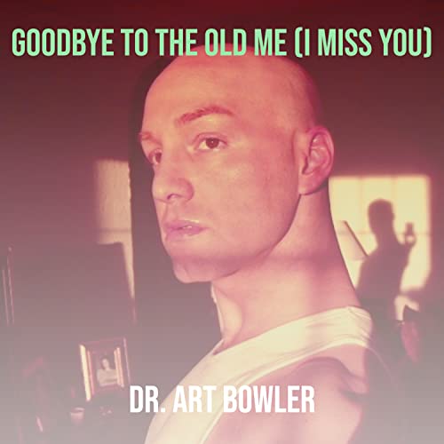 Play Goodbye to the Old Me (I Miss You) by Dr. Art Bowler on Amazon ...