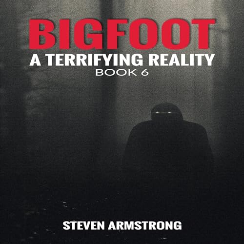 Amazon.com: Bigfoot: A Terrifying Reality, Book 6 (Audible Audio Edition): Steven Armstrong ...