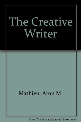 The Creative Writer: Mathieu, Aron M: 9780911654073: Amazon.com: Books