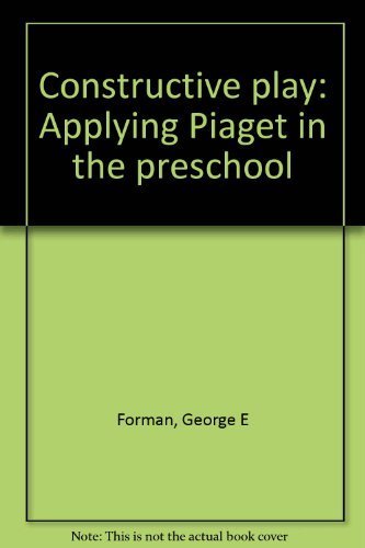 Constructive Play: Piagetian Activities for Children Two to Five ...