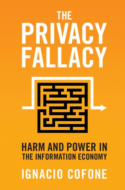 The Privacy Fallacy: Harm and Power in the Information Economy: Cofone ...