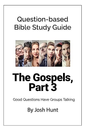 Question-based Bible Study Guide - The Gospels, Part 3: Good Questions ...