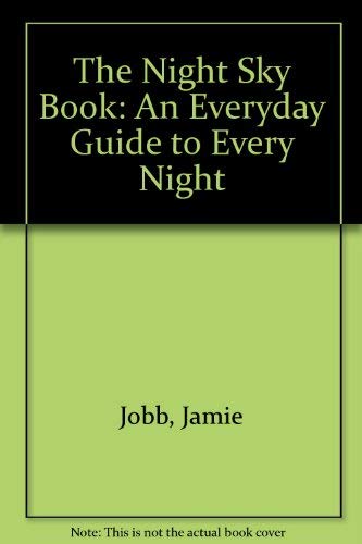 The Night Sky Book: An Everyday Guide to Every Night: Jobb, Jamie ...