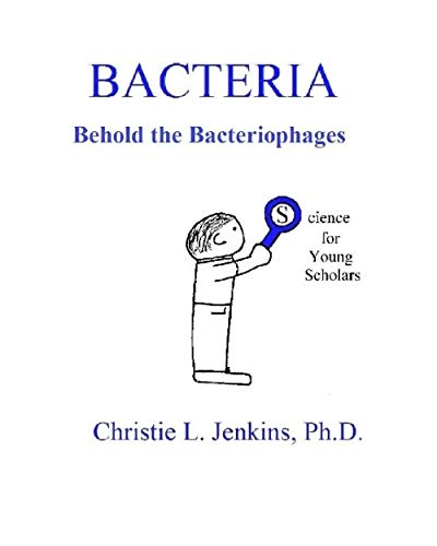 Bacteria: Behold the Bacteriophages (Science for Young Scholars ...