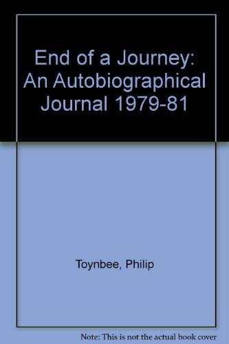 End of a Journey: An Autobiographical Journal 1979-81: Toynbee, Philip ...