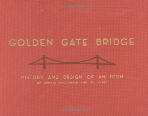 Golden Gate Bridge: History and Design of an Icon: MacDonald, Donald ...
