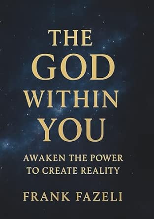 The God Within You: Awaken the Power to Create Reality: Fazeli, Frank ...