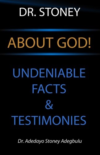 About God!: Undeniable Facts & Testimonies: Adegbulu, Dr Adedayo Stoney ...