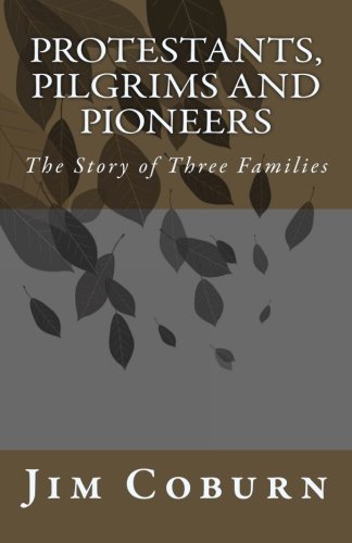 Protestants, Pilgrims and Pioneers: The Story of Three Families ...