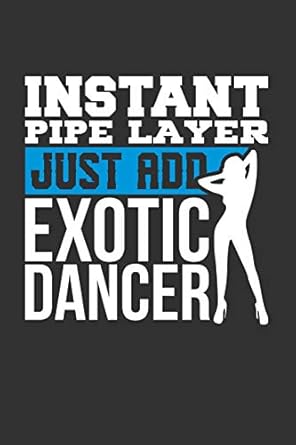 Instant Pipe Layer Just Add Exotic Dancer: Blank Lined Journal ...