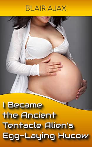 I Became the Ancient Tentacle Alien’s Egg-Laying Hucow - Kindle edition by Ajax, Blair ...