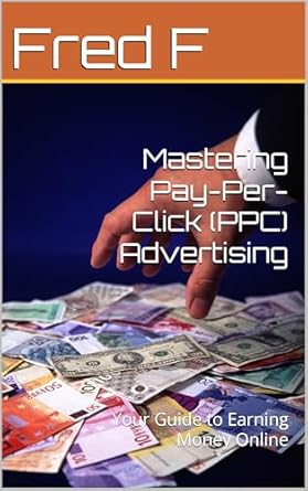 Amazon.com: Mastering Pay-Per-Click (PPC) Advertising: Your Guide to Earning Money Online eBook ...