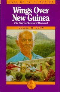 Wings over New Guinea: The Story of Leonard Barnard (Hall of Faith ...
