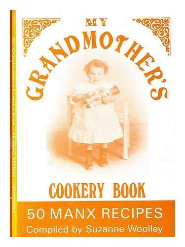 My Grandmother's Cookery Book: 50 Manx Recipes : Woolley, Suzanne ...