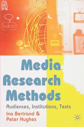 Media Research Methods: Audiences, Institutions, Texts : Bertrand, Ina ...