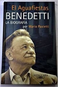 El Aguafiestas - La Biografía de Mario Benedetti : Paoletti, Mario ...