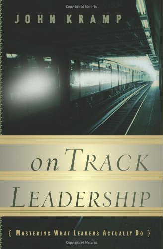 On Track Leadership: Mastering What Leaders Actually Do: Kramp, John ...