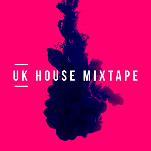 Play Uk House Mixtape by UK House Hits on Amazon Music
