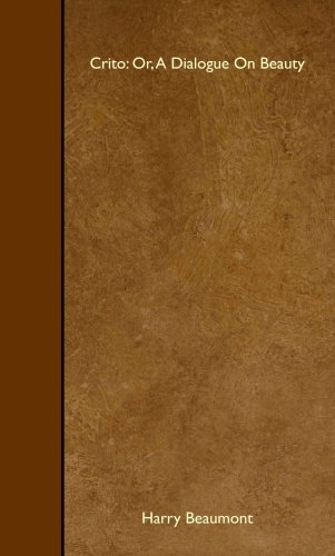 Crito: Or, A Dialogue On Beauty: Beaumont, Harry: 9781408656853: Amazon ...