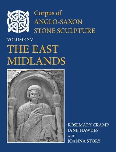The East Midlands: 15 (Corpus of Anglo-Saxon Stone Sculpture): Amazon ...
