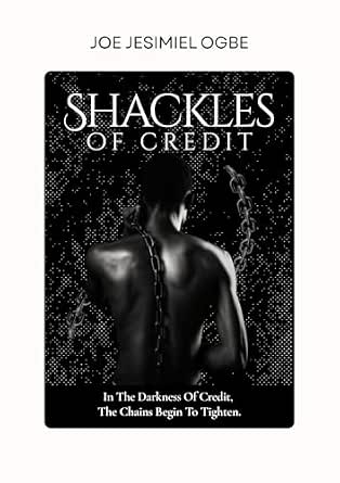 Shackles Of Credit eBook : Ogbe, Joe Jesimiel: Amazon.in: Kindle Store