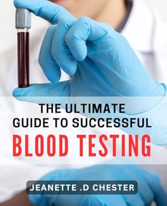 The Ultimate Guide to Successful Blood Testing: Master the Art of Blood ...