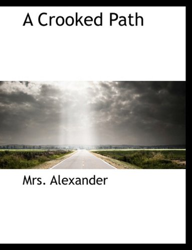 A Crooked Path: Alexander, Mrs.: 9780559075414: Amazon.com: Books
