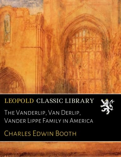 The Vanderlip, Van Derlip, Vander Lippe Family in America: Booth ...