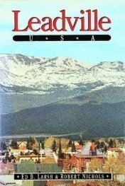 Leadville U.S.A.: Larsh, Ed B., Nichols, Robert: 9781555660970: Amazon ...