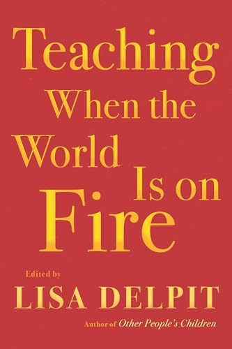 Teaching When the World Is on Fire: Delpit, Lisa: 9781620974315: Amazon ...