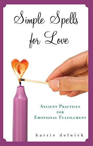 Simple Spells for Love: Ancient Practices for Emotional Fulfillment ...