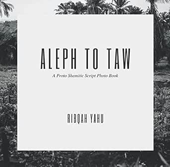 Aleph to Taw: A Proto-Shemetic Photo Book - Kindle edition by Yahu ...