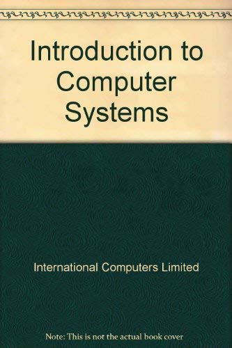 Introduction to computer systems: International Computers, ltd ...