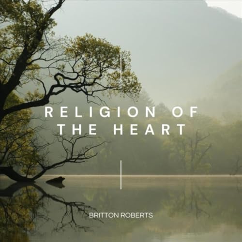 Play Religion of the Heart by Britton Roberts on Amazon Music Unlimited