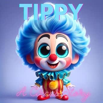 Tippy - A Circus Story: Tippy the Clown Storybook - Heartwarming Children's Book, Joyful Circus ...