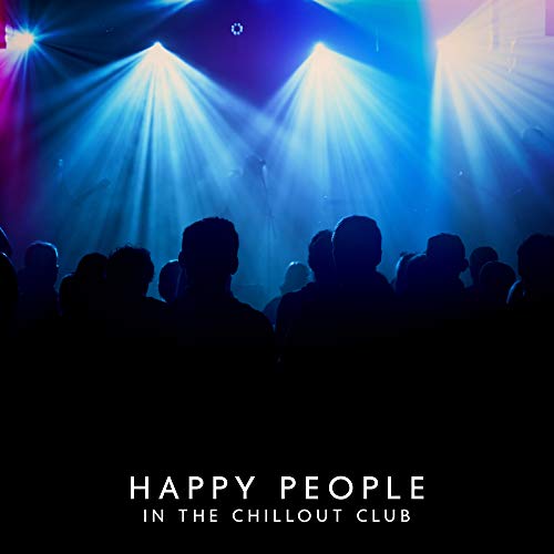 Amazon.co.jp: Happy People in the Chillout Club – 15 Hot Electronic ...
