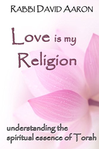 Love is My Religion: Understanding the Spiritual Essence of Torah ...